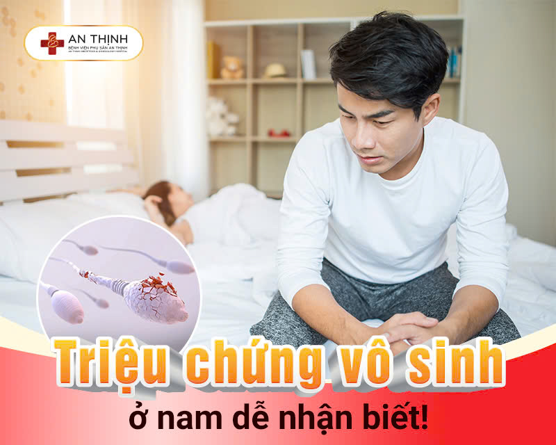 Triệu chứng vô sinh ở nam dễ nhận biết - Phát hiện & Điều trị sớm ...
